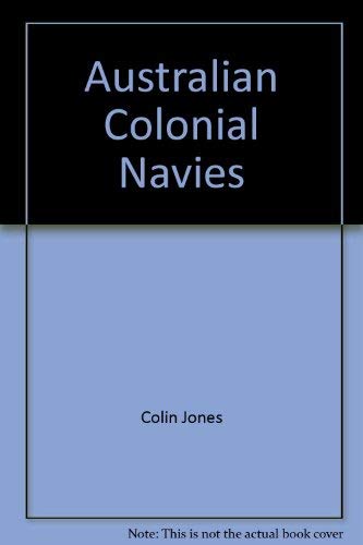 Australian Colonial Navies: Colin Jones: 9780642994790: Amazon.com: Books