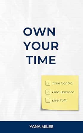 Amazon.com: Own Your Time: Take Control. Find Balance. Live Fully ...