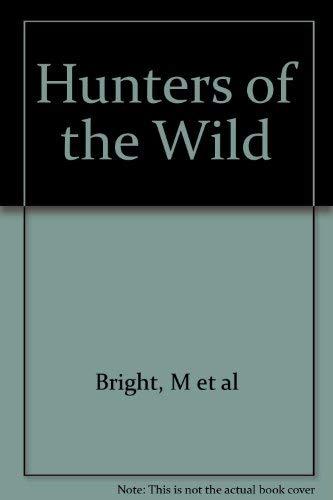 Hunters of the Wild: Michael Bright: 9781844774883: Amazon.com: Books