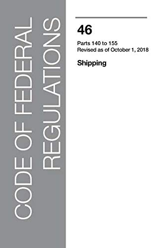 Code of Federal Regulations CFR, Title 46, Shipping, Parts 140-155 ...