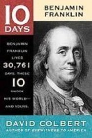 Benjamin Franklin (10 Days That Shook Your World): David Colbert ...