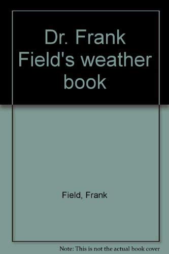 Dr. Frank Field's weather book: Field, Frank: 9780399126345: Amazon.com ...
