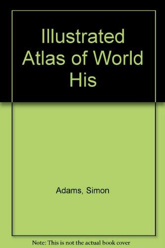 Illustrated Atlas of World His: Adams, Simon: 9780679924654: Amazon.com ...