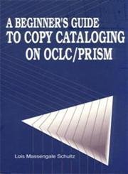 Amazon.com: A Beginner's Guide to Copy Cataloging on OCLC/PRISM ...