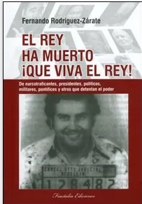 El rey ha muerto: ¡que viva el rey! De narcotraficantes, presidentes ...