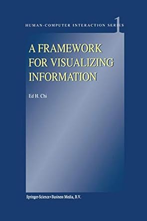 A Framework for Visualizing Information: 1 (Human–Computer Interaction ...