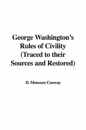 George Washington's Rules of Civility: Traced to Their Sources And ...