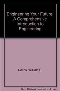 Engineering Your Future: A Comprehensive Introduction to Engineering ...