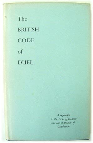 British Code of Duel: A Reference to the Laws of Honour and Character ...