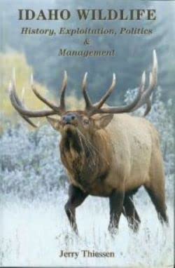 Idaho Wildlife; History, Exploitation, Politics & Management | Amazon ...