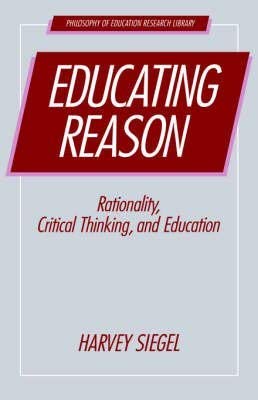 Educating reason: Rationality, critical thinking, and education ...