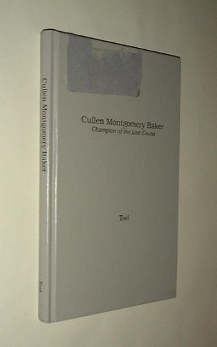 Cullen Montgomery Baker: Champion of the lost cause: Teel, Robert W ...
