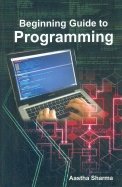 BEGINNING GUIDE TO PROGRAMMING: Aastha Sharma: 9789350845394: Amazon.com: Books