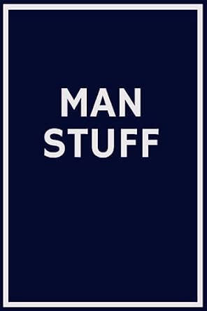 MANLY STUFF Notebook: A Notepad for the most manly of men: Lifestyle ...
