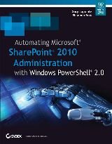 AUTOMATING MICROSOFT SHAREPOINT 2010 ADMINISTRATION WITH WINDOWS POWERSHELL 20 (SYBEX series ...