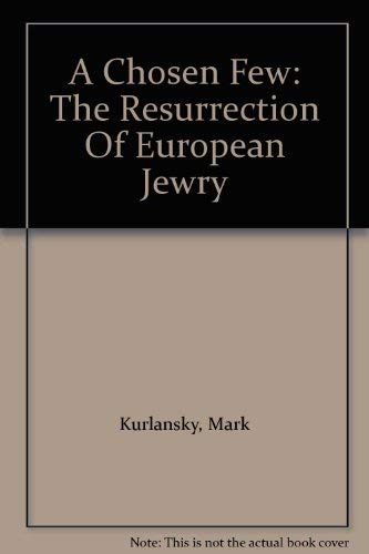 A Chosen Few: The Resurrection Of European Jewry: Kurlansky, Mark ...