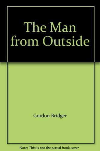 The Man from Outside: Gordon Bridger: 9780877846765: Amazon.com: Books
