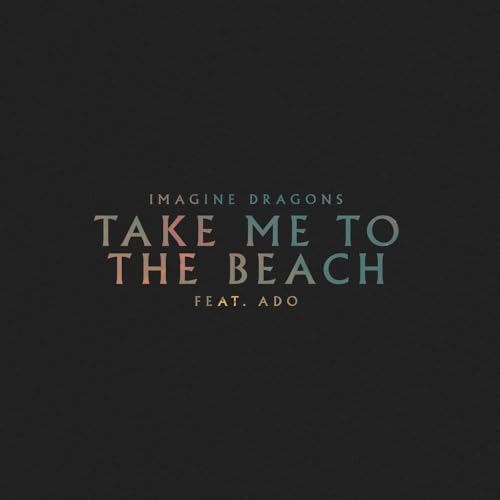 Play Take Me to the Beach by Imagine Dragons feat. Ado on Amazon Music ...