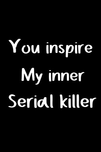 You Inspire My Inner Serial Killer: True Crime Notebook (6x9) .erial ...