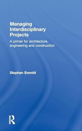 Managing Interdisciplinary Projects: A Primer for Architecture, Engineering and Construction ...