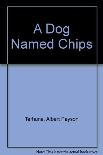 A Dog Named Chips: Terhune, Albert Payson: 9780899669854: Amazon.com: Books