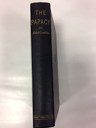 The Papacy; Its Historic Origin and Primitive Relations with the ...