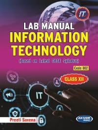 Lab Manual Information Technology Class XII (Code 802) Based on latest ...
