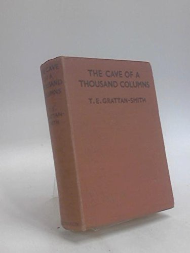 The Cave of a Thousand Columns: T. E. Grattan-Smith: Amazon.com: Books