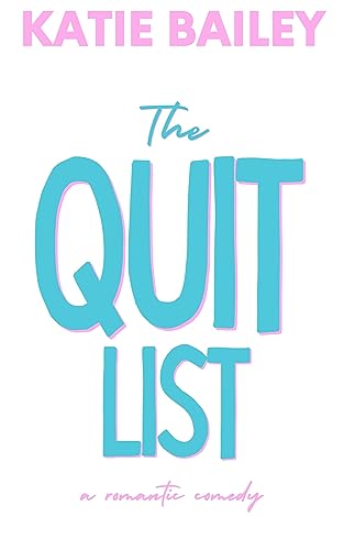 The Quit List: A Romantic Comedy eBook : Bailey, Katie: Amazon.co.uk ...