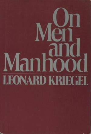 Of Men and Manhood: Kriegel, Leonard: 9780801502484: Amazon.com: Books