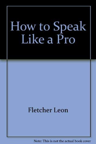 How to Speak Like a Pro: Fletcher, Leon: 9780345301710: Amazon.com: Books