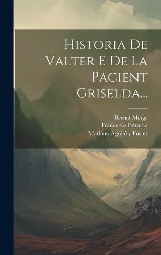 Historia De Valter E De La Pacient Griselda... : Metge, Bernat ...