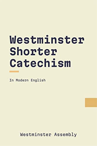 The Westminster Shorter Catechism: Modern English, Scripture Proofs ...