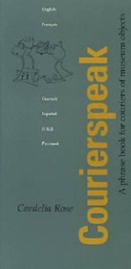 Courierspeak: A Phrase Book for Couriers of Museum Objects: Cordelia ...