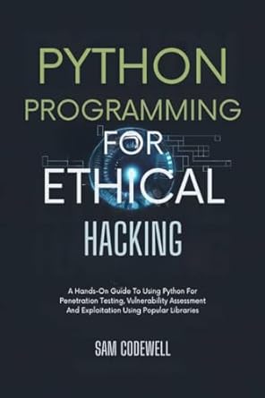 Python Programming For Ethical Hacking: A Hands-On Guide To Using ...