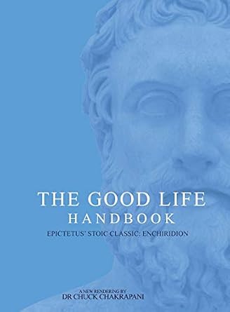 The Good Life Handbook: Epictetus' Stoic Classic Enchiridion ...