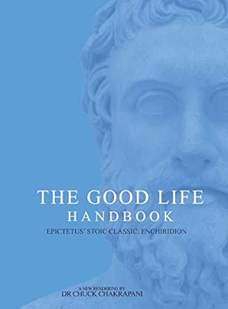 The Good Life Handbook: Epictetus' Stoic Classic Enchiridion ...