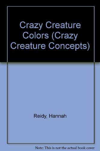Crazy Creature Colors (Crazy Creature Concepts): Reidy, Hannah, Mackie ...
