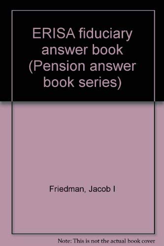 ERISA fiduciary answer book (Pension answer book series): Friedman ...
