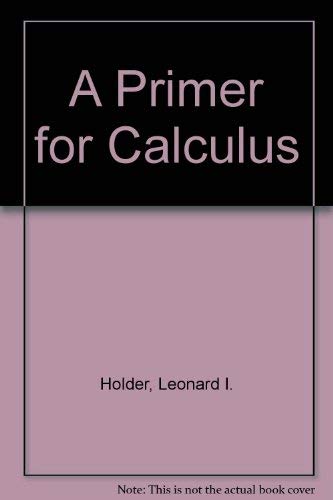 A primer for calculus: Holder, Leonard Irvin: 9780534117603: Amazon.com ...