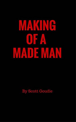 Amazon.com: Making of a Made Man eBook : Goudie, Scott, Goudie, Aleia ...