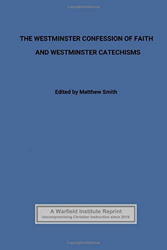 The Westminster Confession of Faith: and Westminster Standards ...