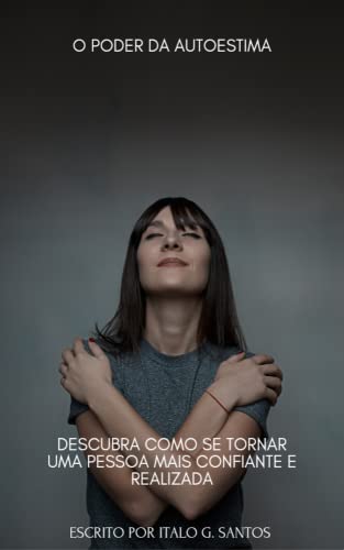 Amazon.com.br eBooks Kindle: O PODER DA AUTOESTIMA : DESCUBRA COMO SE TORNAR UMA PESSOA MAIS ...