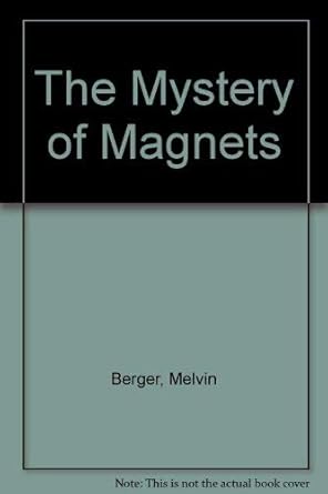 The Mystery of Magnets: Lisa Trumbauer (Editor) Melvin Berger ...