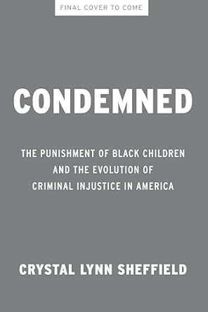 Condemned: The Punishment of Black Children and the Evolution of ...