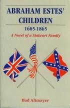Abraham Estes' children, 1685-1865: An historical novel: Altmayer, Bud ...