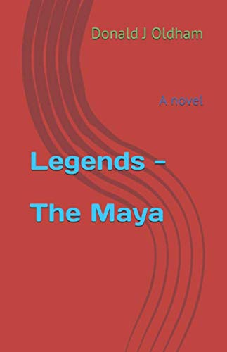Legends - The Maya: Oldham, Donald J: 9781693251450: Amazon.com: Books