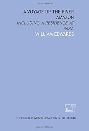 A voyage up the river Amazon: including a residence at Pará: Edwards, William: 9781429741644 ...