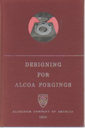 Designing for ALCOA Forgings: Aluminum Company of America (Alcoa ...