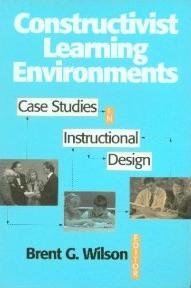 Constructivist Learning Environments: Case Studies in Instructional Design: B.G.W., Brent G ...
